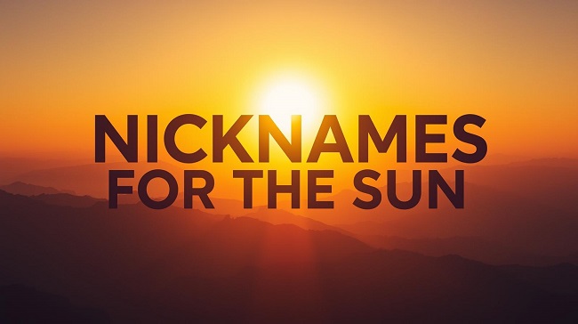 300+ Amazing Nicknames for the Sun That Will Brighten Your Day